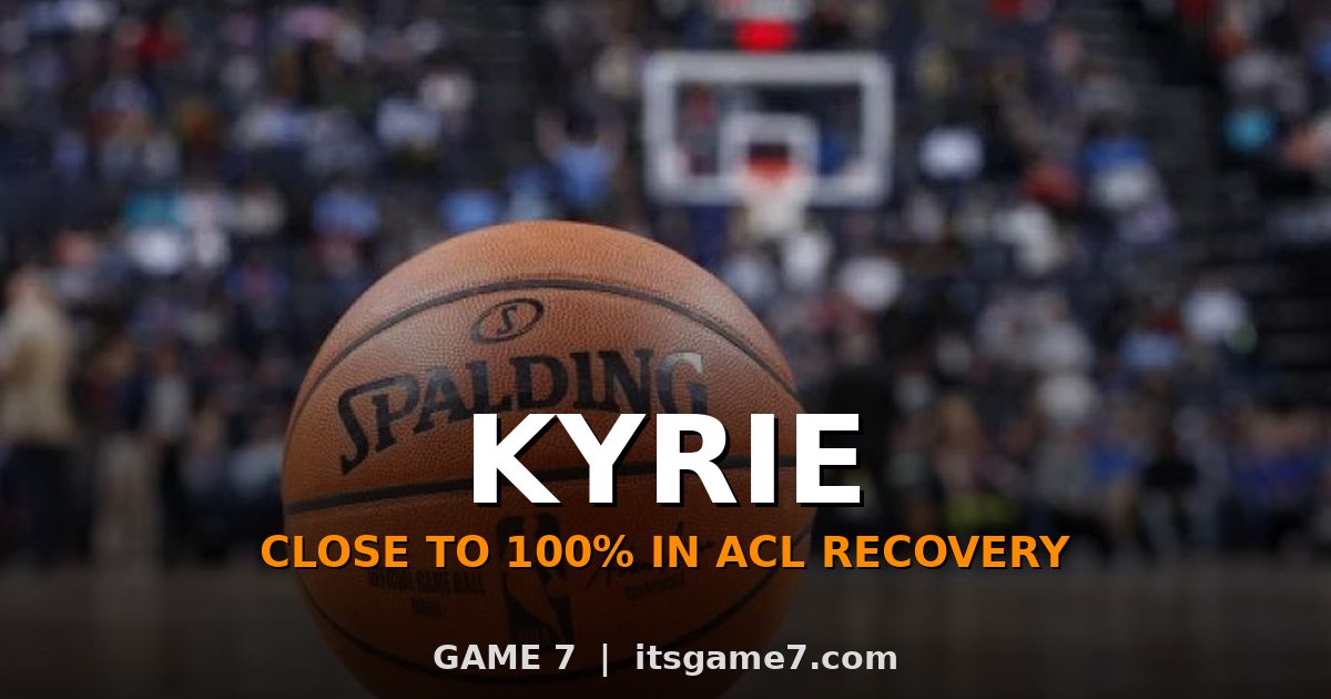 Kyrie Irving Says He's Close To 100% In ACL Recovery Update - Game 7