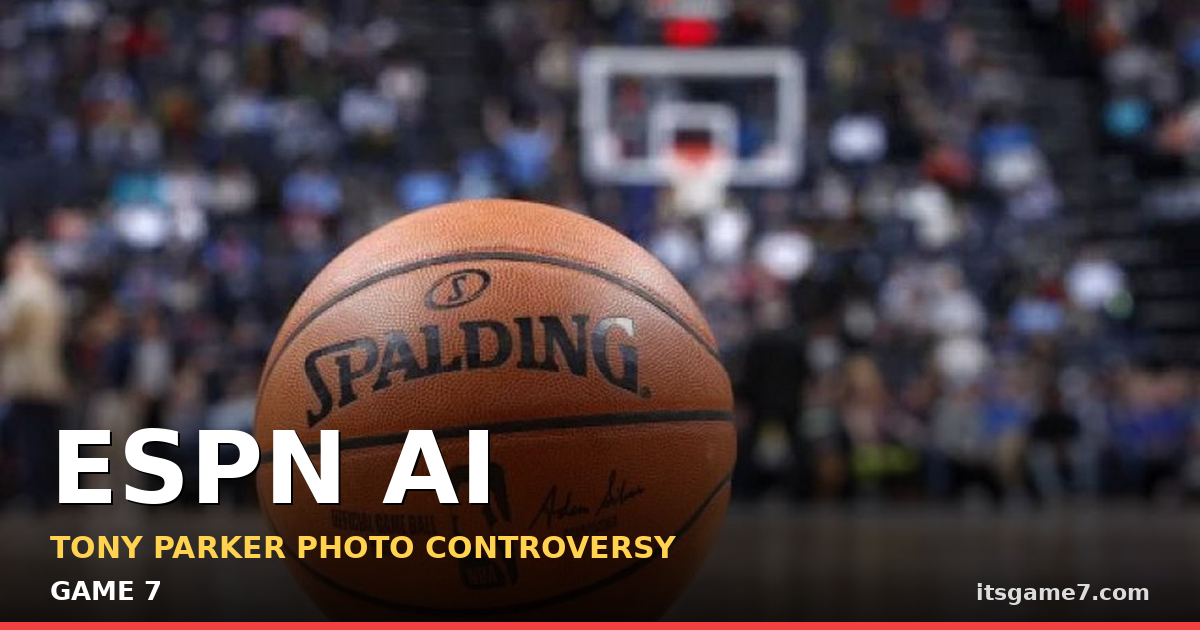 ESPN Catches Backlash for Using AI to Edit a Tony Parker Photo During ...